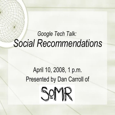 Google Tech Talk on Social Recommendation | PPT