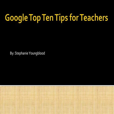 Google Top Ten Tips For Teachers | PPT