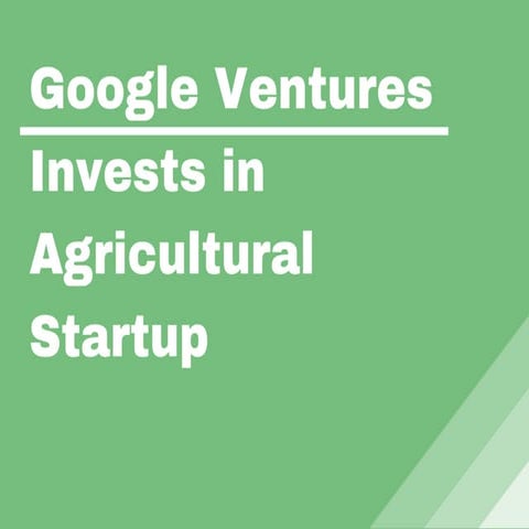 Google Ventures Invests in Agricultural Startup | PDF