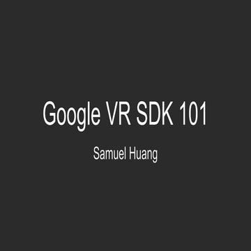 Google VR SDK 101 | PPT