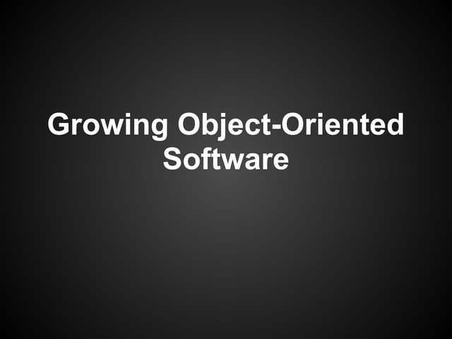 Growing Object Oriented Software Ppt