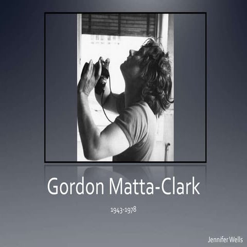 Gordon Matta Clark | PPTX