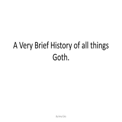 A Very Brief History of all things Goth | PPTX