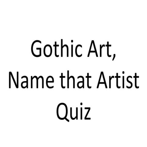 Gothic art guess the artist quiz power point | PPTX
