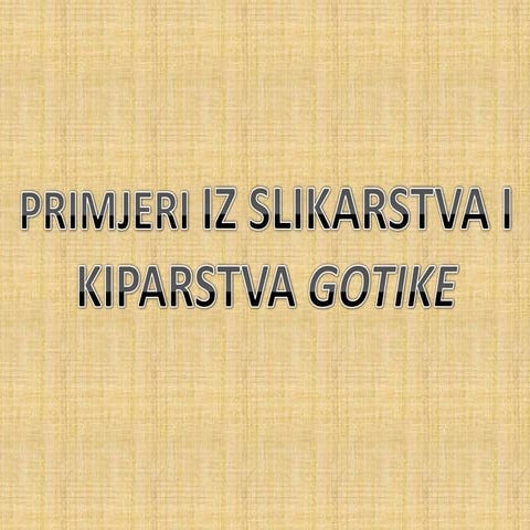 Gotika ( kiparstvo i slikarstvo ) | PPTX