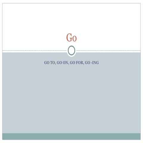 Go To Go On Go For Go Ing | PPT
