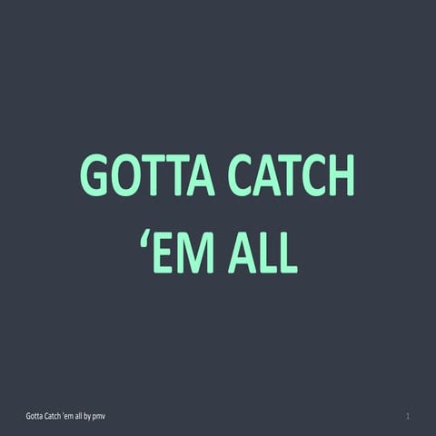 Gotta catch ‘em all | PPTX