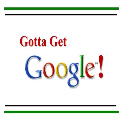 Gotta Get Google Ss | PPT