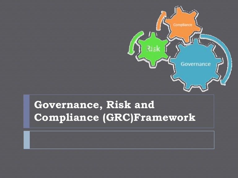 Governance, risk and compliance framework