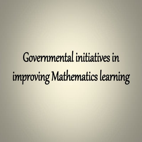 Governmental initiatives in improving mathematics learning | PPTX