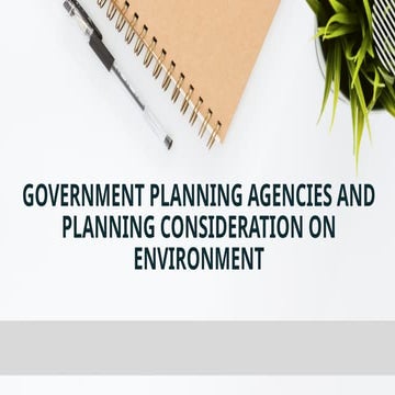 GOVERNMENT PLANNING AGENCIES AND PLANNING CONSIDERATION ON ENVIRONMENT.pptx