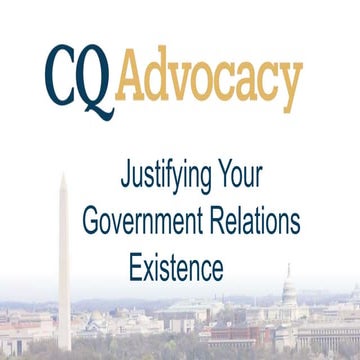 Justify Your Government Relations Existence Webinar Slide Deck - CQ ...