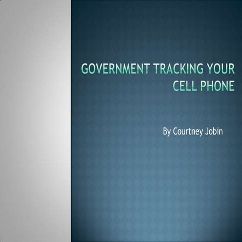 Government tracking your cell phone finished powerpoint version | PPTX