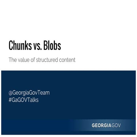 Chunks vs. Blobs - The Value of Structured Content (for GovTalks Fall ...