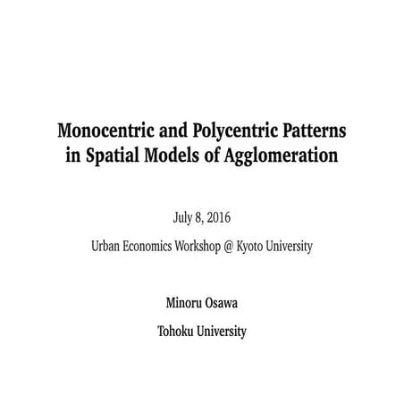 Monocentric and Polycentric Patterns in Spatial Models of Agglomeration ...