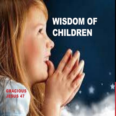 Gracious Jesus 47 - Wisdom of children | PPTX | Christianity | Religion ...