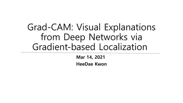Grad Cam Visual Explanations From Deep Networks Via Gradient Based Localization Ppt