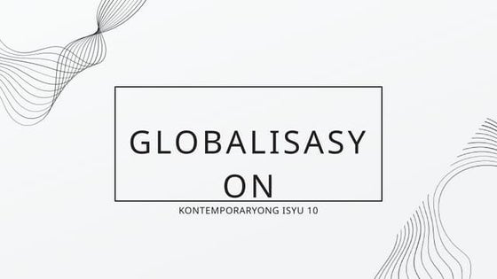 Aralin 39: Mga kasalukuyang isyu at suliranin bunga ng globalisasyon | PPTX