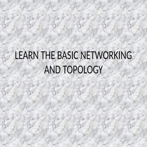 Learn the Basics in Networking and Topology | PPTX