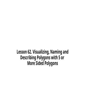 Grade 5 PPT_Math_Q3_W3_Lesson 62_Visualizing, Naming and Describing Polygons with 5 or.pptx