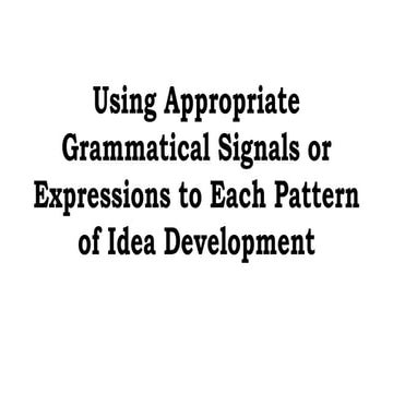 Using Appropaite Grammatical Signals or Expressions to Each Pattern Of idea Development | PPTX