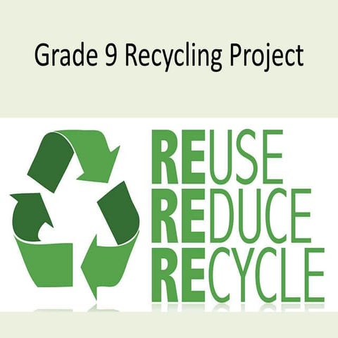 Grade 9 recycling project | PPTX