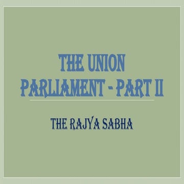 Union Legislature- Parliament : Rajya Sabha and Lok Sabha | PPTX