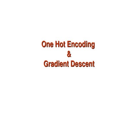 One Hot Encoding and Gradient Descent in NN | PPT