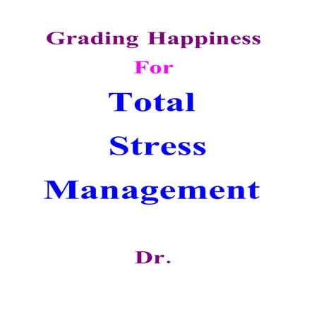 Grading Happiness For Total Stress Management Dr. Shriniwas Kashalikar ...