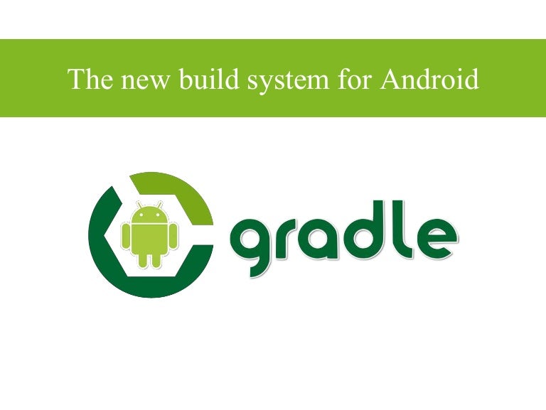 Gradle,the new build system for android