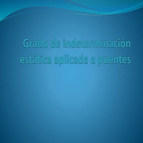 Grado de indeterminación estática aplicada a puentes | PPTX