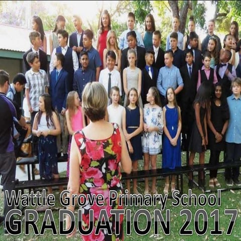 Wattle Grove Primary School - Graduation 2017 | PPTX