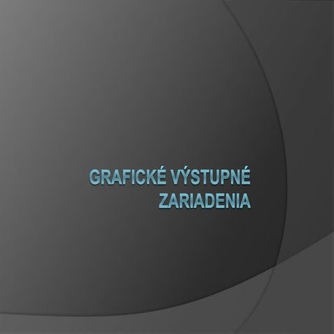 Grafické výstupné zariadenia | PPTX
