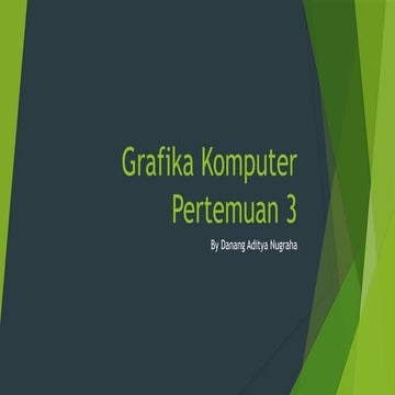 Grafika Komputer Pertemuan mata kuliah teknik informatika semester 3 | PPTX