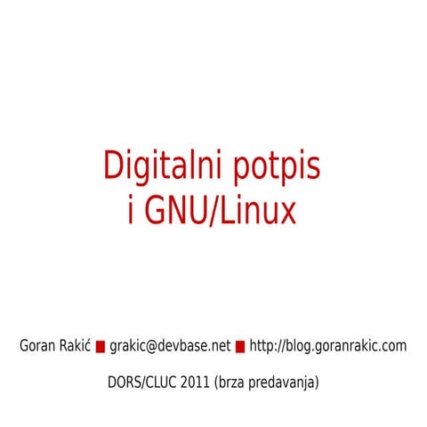 DORS/CLUC 2011: Digitalni potpis i GNU/Linux | PDF