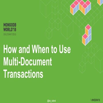 Mongodb World 2018 How And When To Use Multi Document Distributed