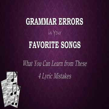 Grammar Errors in Your Favorite Songs | PPT