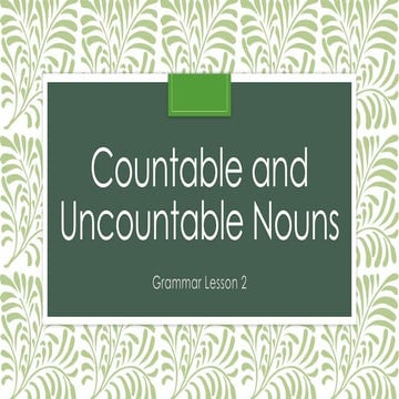 Grammar Lesson 2 - Countable and Uncountable Nouns.pptx