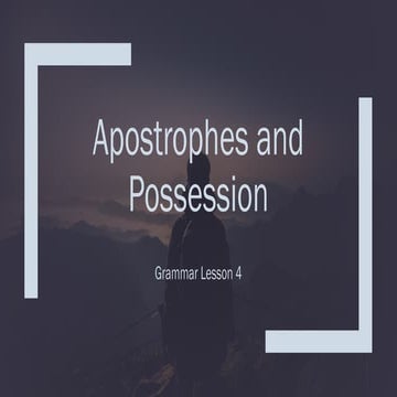 Grammar Lesson 4 - Apostrophes and Possession.pptx