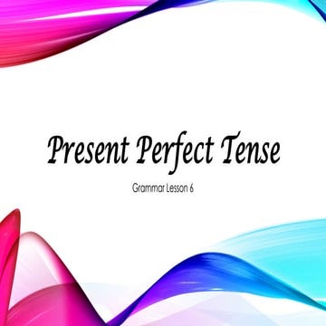 Grammar Lesson 6 - Present Perfect Tense.pptx