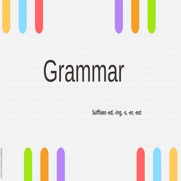 _Grammar Unit 1 Week 1 Suffixes -ed, -ing, -s, -er, -est.pptx