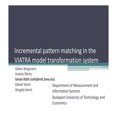 Incremental pattern matching in the VIATRA2 model transformation system | PPT