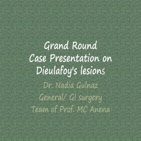 Grand round presentation on Dieulafoy's lesions | PPTX
