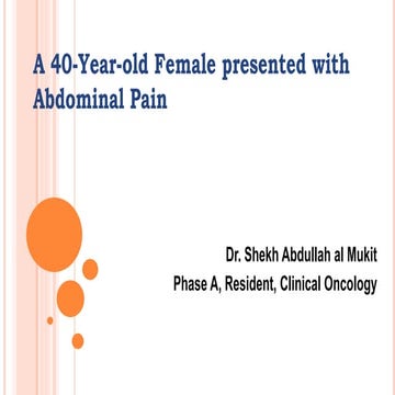 A 40 year old female presented with abdominal pain | PPT
