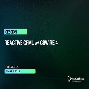 Reactive CFML with CBWIRE v4 by Ortus Solutions | PPT