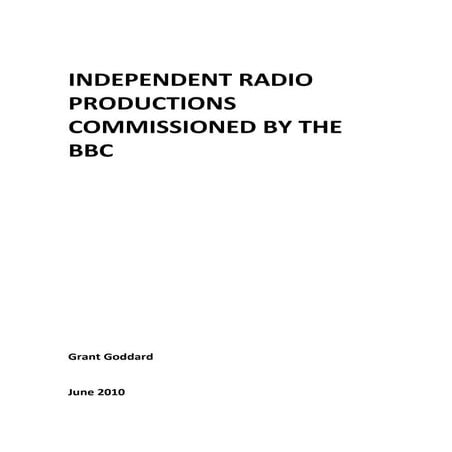 'Independent Radio Productions Commissioned By The BBC' by Grant Goddard [submitted to BBC Trust ...