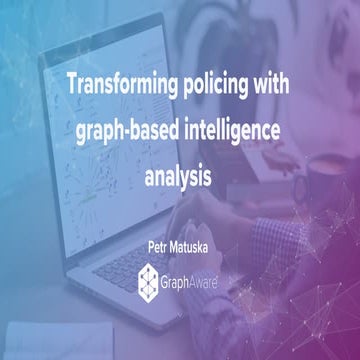 GraphAware - Transforming policing with graph-based intelligence analysis | PPT