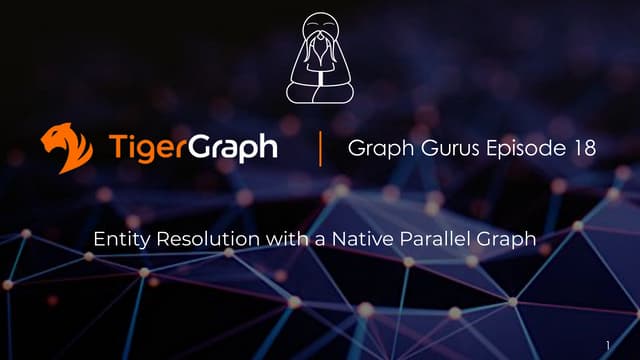 Graph Gurus Episode 18: Entity Resolution with a Native Parallel Graph ... Graph Gurus Episode 18: Entity Resolution with a Native Parallel Graph ...