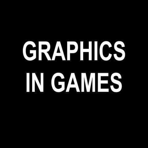 Graphics in games | PPTX