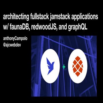 Architecting a Fullstack Jamstack Application with FaunaDB, RedwoodJS, and GraphQL | PPT